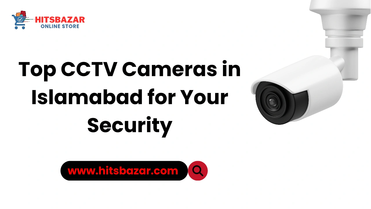 Top CCTV Cameras in Islamabad for Your Security